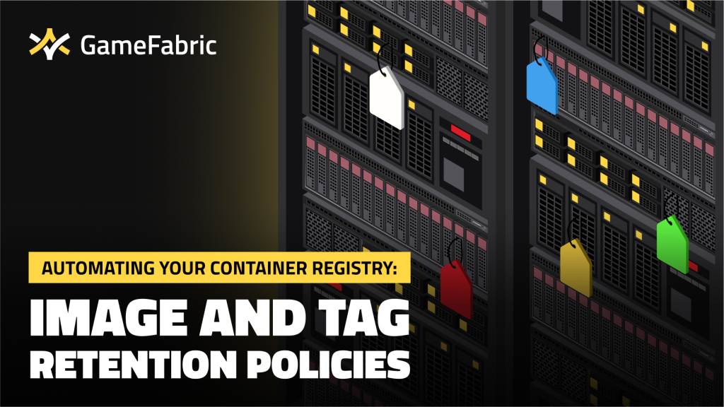 Automating Your Container Registry: Image and Tag Retention Policies - GameFabric