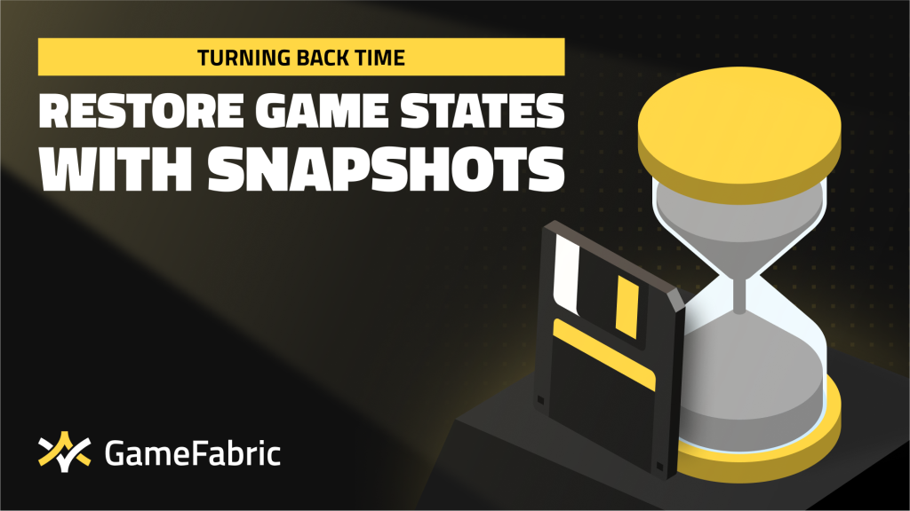 Turning Back Time with GameFabric: Restore Game States with Snapshots ...
