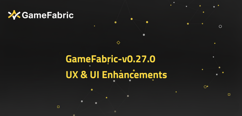 GameFabric-v0.27.0 — UX and UI Enhancements - GameFabric